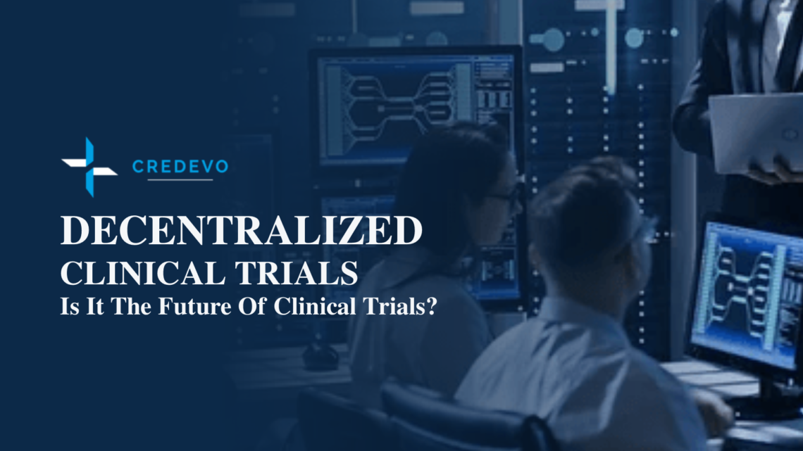 Is Decentralized The Future Clinical Trials? | Credevo Articles